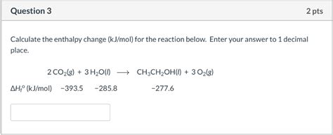 Solved Question 3 2 Pts Calculate The Enthalpy Change Chegg Com