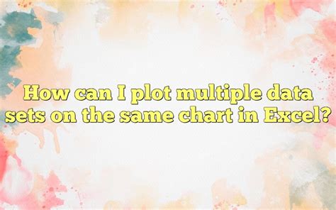 How Can I Plot Multiple Data Sets On The Same Chart In Excel
