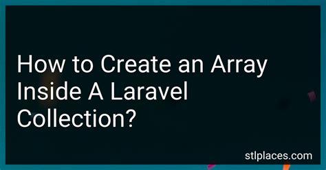 How To Create An Array Inside A Laravel Collection In