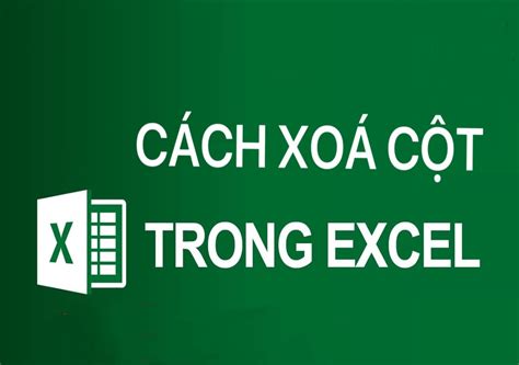 Cách Xóa Cột Trong Excel Nhanh Chóng Dễ Thực Hiện
