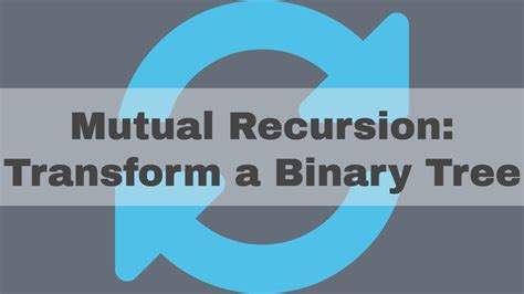 Mutual Recursion To Transform A Binary Search Tree Youtube