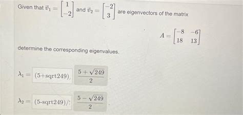 Solved Given That V1 1−2 And V2 −23 Are Eigenvectors Of