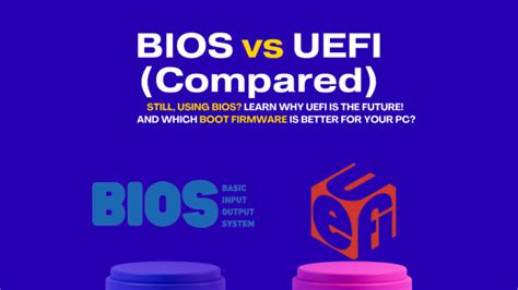 Comparing BIOS Vs UEFI Which Is The Better Boot In