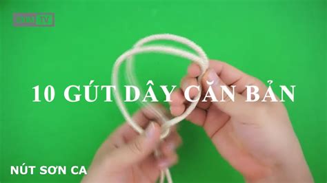 Học cách thắt nút dây Hướng Dẫn 10 Gút Dây Căn Bản Cần Biết Trong
