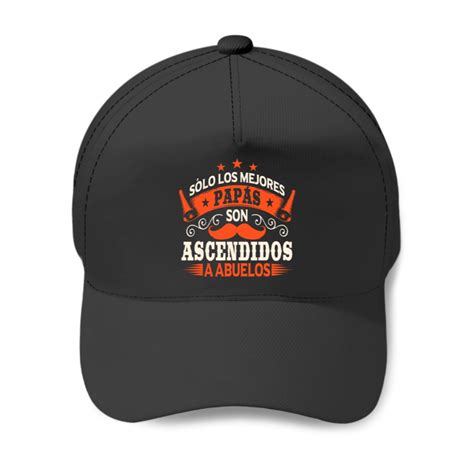 Sólo Los Mejores Papás Son Ascendidos A Abuelos Baseball Caps Sold By