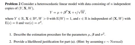 Solved Problem 2 Consider A Heteroscedastic Linear Model Chegg