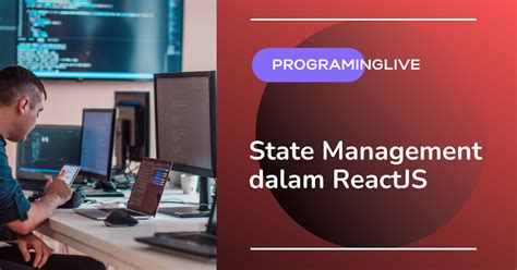 State Management Dalam Reactjs Programinglive