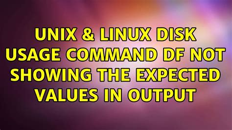 Unix And Linux Disk Usage Command Df Not Showing The Expected Values In