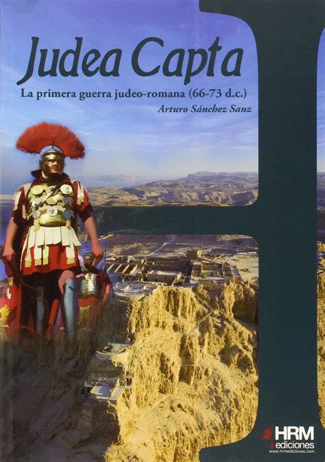 Judea Capta La Primera Guerra Judeo Romana 66 73 D C H De Historia By Arturo Sánchez Sanz