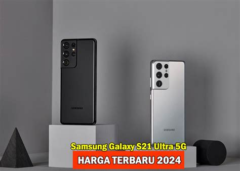 Harga Samsung Galaxy S21 Ultra 5g Terbaru Berikut Spesifikasi