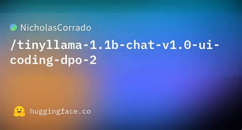 NicholasCorrado Tinyllama 1 1b Chat V1 0 Ui Coding Dpo 2 Hugging Face
