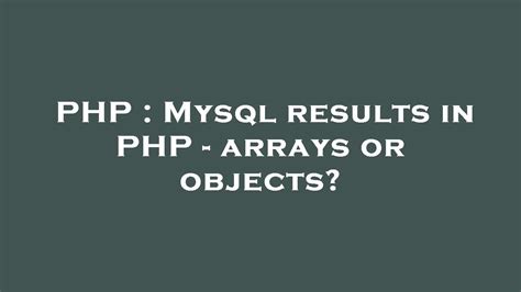 PHP Mysql Results In PHP Arrays Or Objects YouTube
