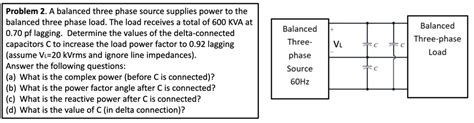 Solved Problem 2 A Balanced Three Phase Source Supplies Power To A Balanced Three Phase Load