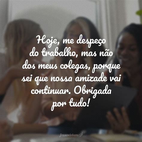 70 Frases De Despedida De Trabalho Que Encerram Ciclos Frases De