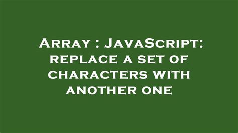 Array Javascript Replace A Set Of Characters With Another One Youtube