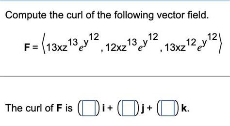 Solved Compute The Curl Of The Following Vector Field