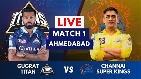 Ipl Live Csk Vs Gt Live Gujarat Titans Vs Chennai Super Kings