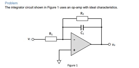 Solved Problem The Integrator Circuit Shown In Figure 1 Uses