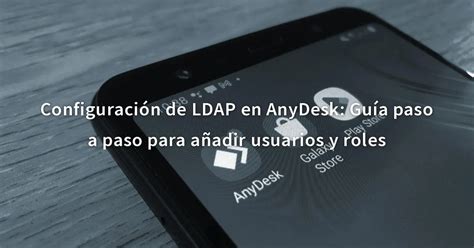 Configuración De Ldap En Anydesk Guía Paso A Paso Para Añadir Usuarios