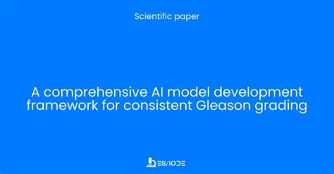 Scientific Research A Comprehensive Ai Model Development Framework For Consistent Gleason