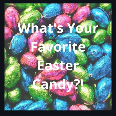 Whats Your Favorite Easter Candy Easter Eastercandy