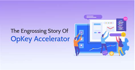 The Engrossing Story Of Opkey Accelerator By Opkey Medium
