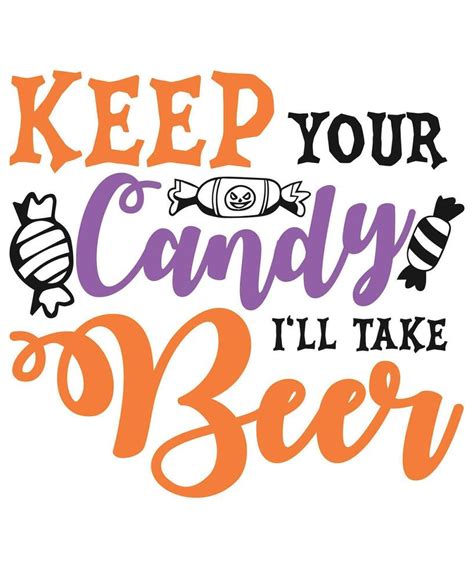 Keep Your Candy I Ll Take Beer Vector Art At Vecteezy
