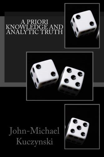 A Priori Knowledge And Analytic Truth By John Michael Kuczynski Goodreads