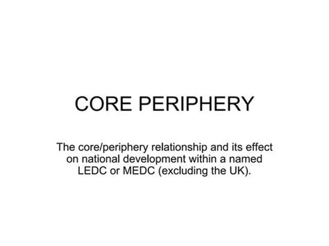 The Core Periphery Relationship
