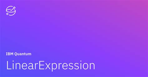 Linearexpression Ibm Quantum Documentation