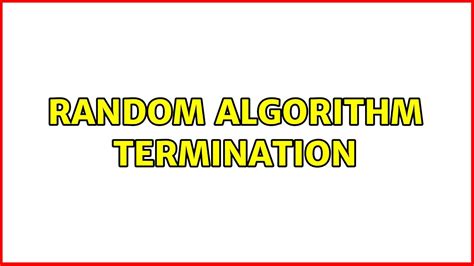 Random Algorithm Termination Youtube