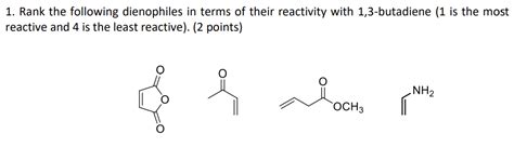 Solved Rank The Following Dienophiles In Terms Of Their