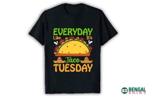 Everyday Like Its Taco Tuesday T Shirt Graphic By Bengal Shirt