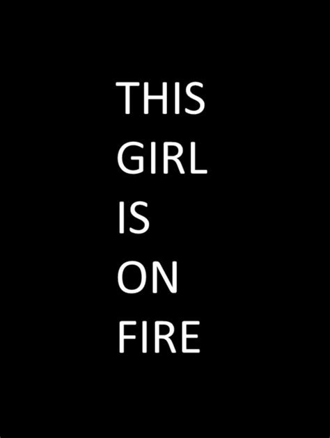 Girl On Fire Quotes Profile For This Girl Is On Fire
