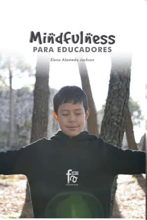 PDF MINDFULNESS PARA EDUCADORES De ELENA ALAMEDA JACKSON 9788413238616