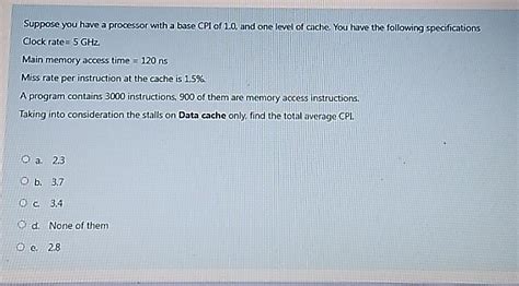 Solved Suppose You Have A Processor With A Base Cpi Of Chegg