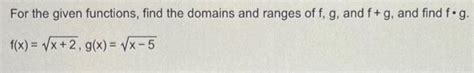 Solved For The Given Functions Find The Domains And Ranges