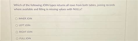 Solved Which Of The Following JOIN Types Returns All Rows Chegg