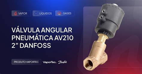 Válvula Angular Pneumática Av210 2” Danfoss Vaportec Tecnologia Industrial