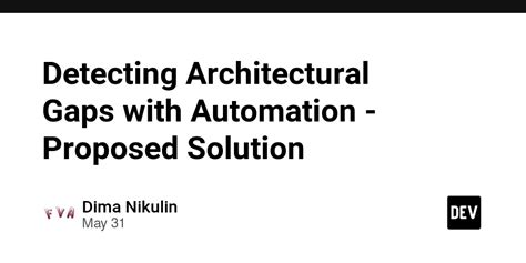 Detecting Architectural Gaps With Automation Proposed Solution Dev Community