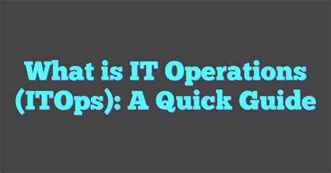What Is It Operations Itops A Quick Guide