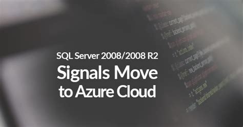 Sql Server 20082008 R2 Signals Move To Azure Cloud Xtivia