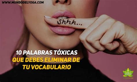 10 Palabras Tóxicas Que Debes Eliminar De Tu Vocabulario El Mundo Del