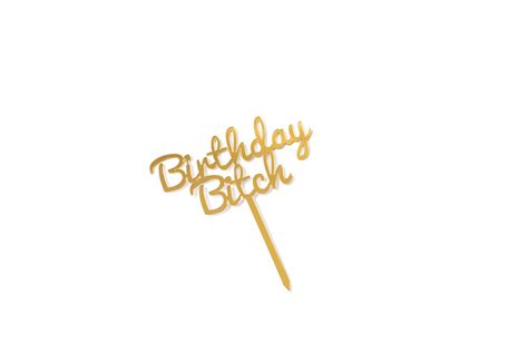 Birthday Bitch Cake Topper Cursive Gold Acrylic Happy Etsy