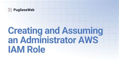 Creating And Assuming An Administrator Aws Iam Role Puglieseweb