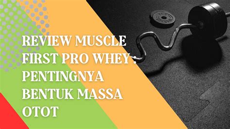 Review Muscle First Pro Whey Pentingnya Bentuk Massa Otot Dinithea