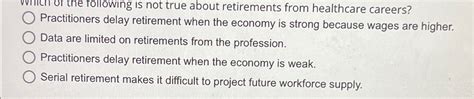 Solved Wnich Of The Following Is Not True About Retirements Chegg