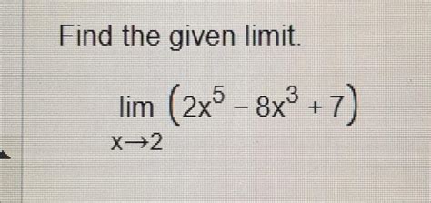 Solved Find The Given Limit Limx2 2x58x3 7 Chegg
