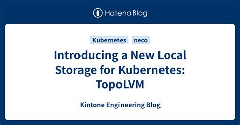 Introducing A New Local Storage For Kubernetes Topolvm Kintone
