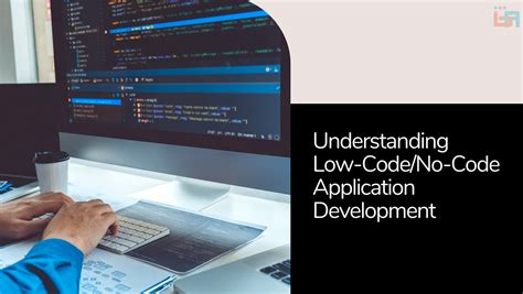 Understanding Low Codeno Code Application Development